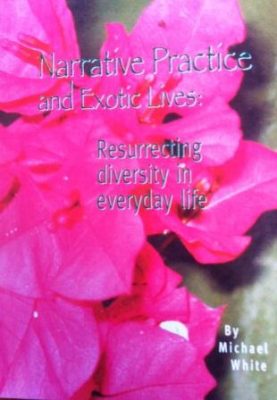 Narrative Practice & Exotic Lives — Michael White - The Dulwich Centre